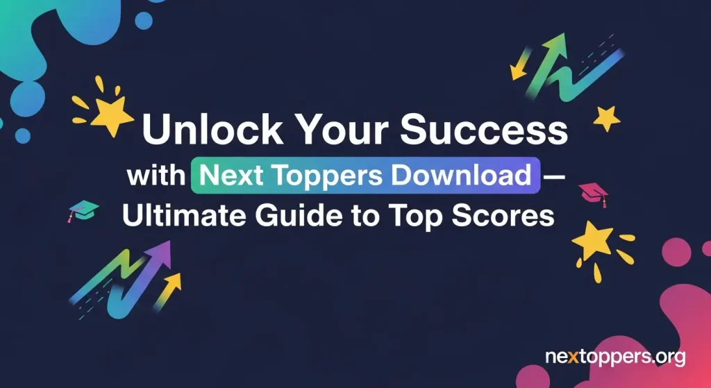 Unlock Your Success with Next Toppers Download — Your Ultimate Guide to ...