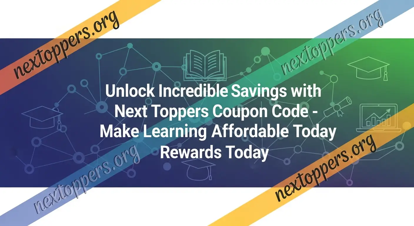 Unlock Incredible Savings with Next Toppers Coupon Code – Make Learning ...